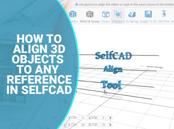How to Align 3D Objects to Any Reference in SelfCAD